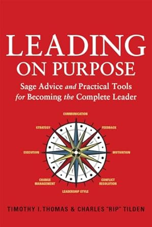 Leading on Purpose: Sage Advice and Practical Tools for Becoming the ...