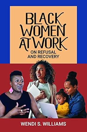 Black Women at Work: On Refusal and Recovery (Race and Ethnicity in ...