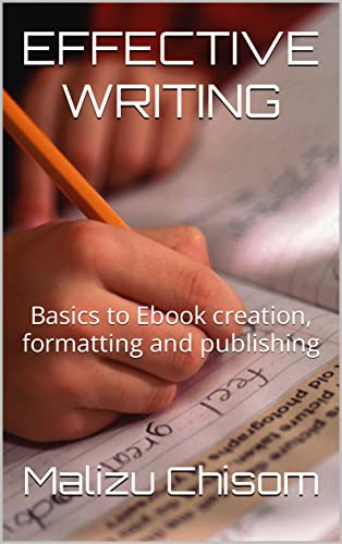 EFFECTIVE WRITING: Basics to Ebook creation, formatting and publishing ...