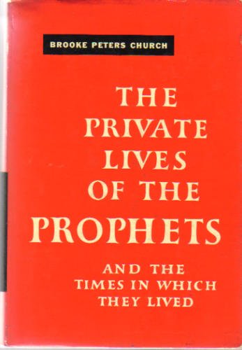 The Private Lives of the Prophets and the Times in Which They Lived ...