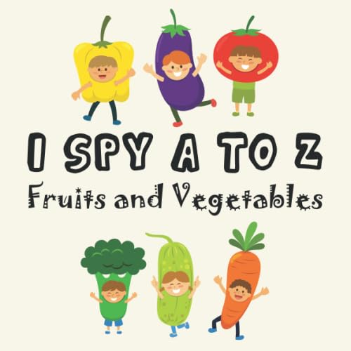 I Spy A to Z Fruits and Vegetables: A Fun Guessing Game for 2-4 Year ...