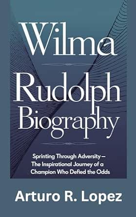 Amazon.com: WILMA RUDOLPH BIOGRAPHY: SPRINTING THROUGH ADVERSITY - THE ...