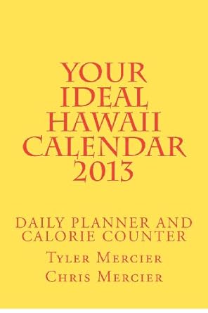 Your Ideal Hawaii 2013 Calendar: Daily Planner and Calorie Counter ...