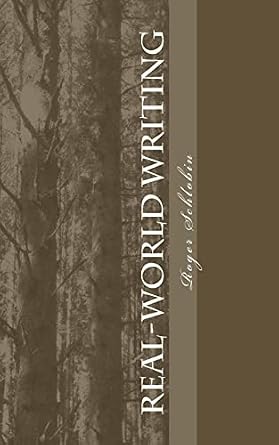 Real-World Writing: The Guide to Powerful, Persuasive Writing for ...