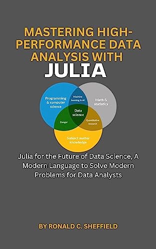 Amazon.com: MASTERING HIGH-PERFORMANCE DATA ANALYSIS WITH JULIA: Julia for the Future of Data ...