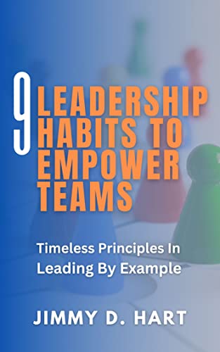 9 Leadership Habits to Empower Teams: Timeless Principles in Leading by ...