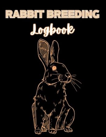 Rabbit Breeding Logbook: Rabbit Record Book For Every Rabbit Breeders ...