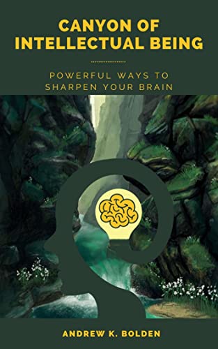 Canyon Of Intellectual Being: Powerful Ways To Sharpen Your Brain ...