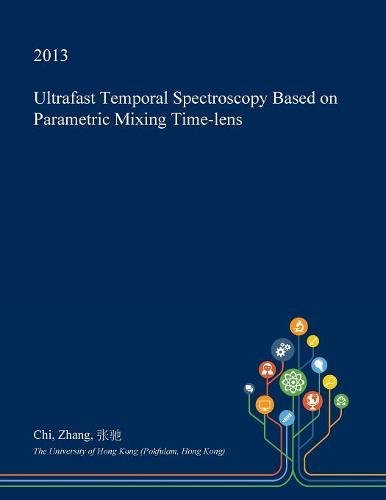 Ultrafast Temporal Spectroscopy Based On Parametric Mixing Time Lens Books