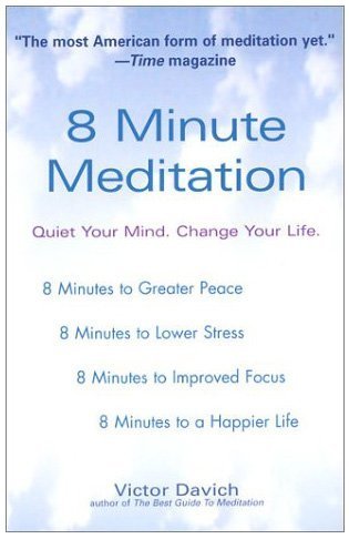8 Minute Meditation: Quiet Your Mind. Change Your Life.: Davich, Victor ...