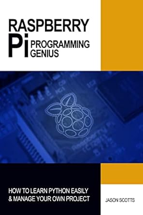 Raspberry Pi Programming Genius: How to Learn Python Easily & Manage ...