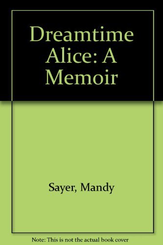 Dreamtime Alice: A Memoir: Sayer, Mandy: 9781741665291: Amazon.com: Books