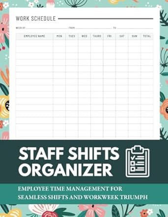 Staff Shifts Organizer: Weekly Employees Time Sheet Log Book for ...