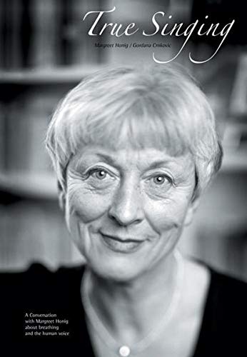 True singing: A conversation with Margreet Honig about breathing and ...