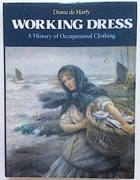 Working Dress: A History of Occupational Clothing: De Marly, Diana ...