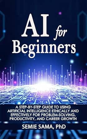 Amazon.com: AI for Beginners: A Step-by-Step Guide to Using Artificial ...
