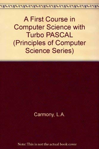 A First Course in Computer Science With Turbo Pascal: Versions 4.0, 5.0 ...