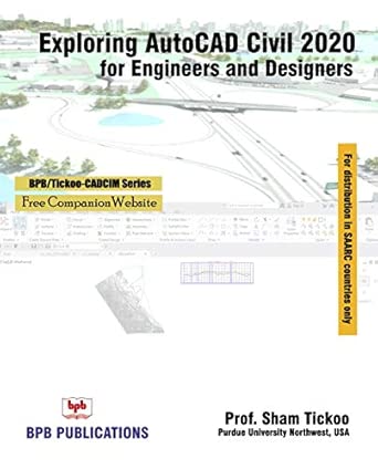 Exploring AutoCAD Civil 3D 2020 for Engineers and Designers: Prof. Sham Tickoo/TIET ...
