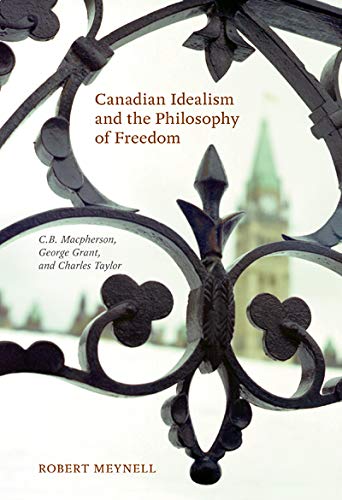Canadian Idealism and the Philosophy of Freedom: C.B. Macpherson ...