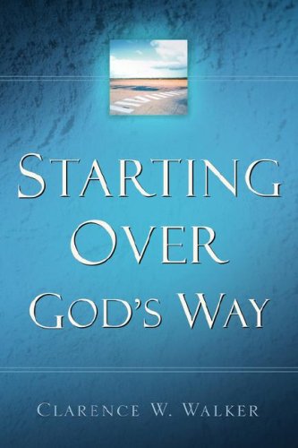 Starting Over God's Way: Clarence W. Walker: 9781594670299: Amazon.com ...