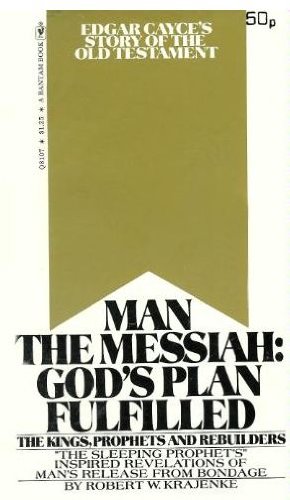 Man the Messiah, Gods Plans Fulfilled: Edgar Cayces Story of the Old ...