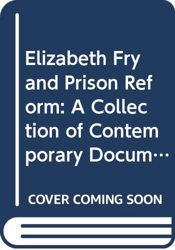 Elizabeth Fry and Prison Reform: A Collection of Contemporary Documents ...