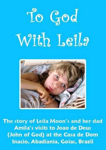 To God with Leila: The Story of Leila Moon's and Her Dad Amila's Visits ...