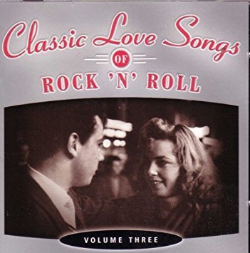 Various Artists - Classic Love Songs of Rock 'N' Roll Volume 3 - Amazon ...