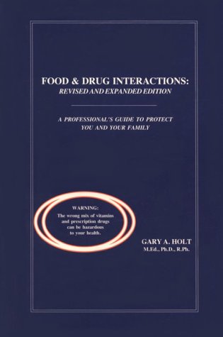 Food and Drug Interactions: A Guide for Consumers: Holt, Gary A ...