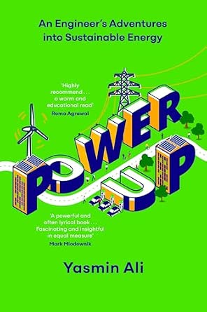 Power Up: An Engineer's Adventures into Sustainable Energy: Ali, Yasmin ...