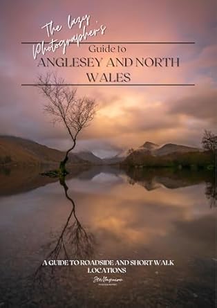 The Lazy Photographer's Guide to Anglesey and North Wales: A Guide to ...