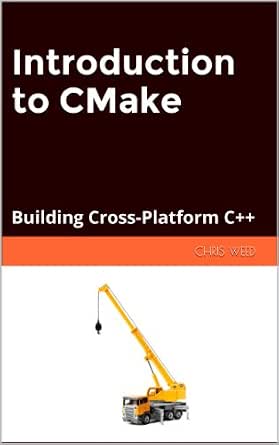 Introduction to CMake (Software Tool Series Book 1) 1, Weed, Chris ...