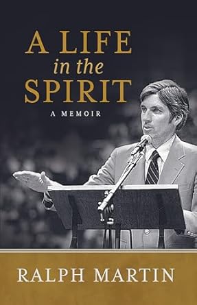 A Life in the Spirit: A Memoir: Ralph Martin: 9781645854029: Amazon.com ...