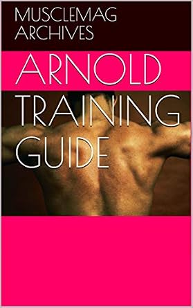Amazon.com: ARNOLD TRAINING GUIDE eBook : ARCHIVES, MUSCLEMAG: Kindle Store