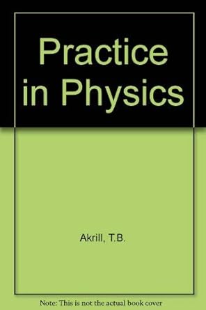 Practice in Physics: Akrill, T., Bennett, G. A. G., Millar, Christopher ...