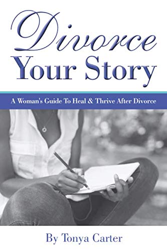 Divorce Your Story: A Woman’s Guide to Heal & Thrive After Divorce ...