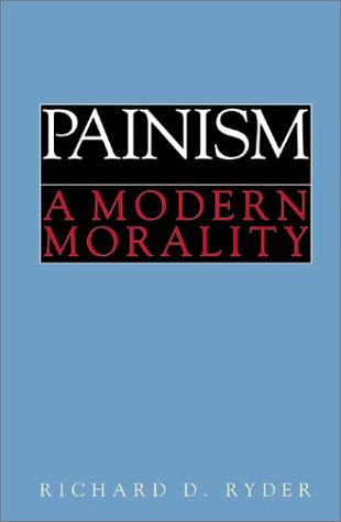 Painism: A Modern Morality: Ryder, Richard Dudley: 9780900001468 ...