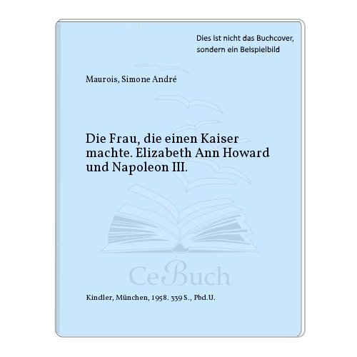Die Frau, die einen Kaiser machte. Elizabeth Ann Howard und Napoleon ...