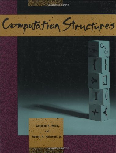Computation Structures (MIT Electrical Engineering and Computer Science): Ward, Stephen A ...