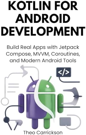 Kotlin for Android Development: Build Real Apps with Jetpack Compose, MVVM, Coroutines, and ...