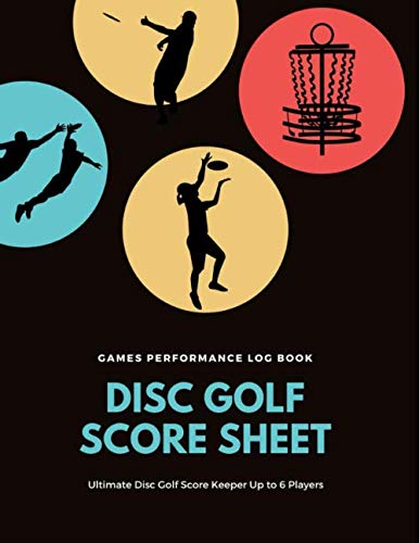 Disc Golf Score Sheet: Ultimate Disc Golf Score Keeper Up to 6 Players ...