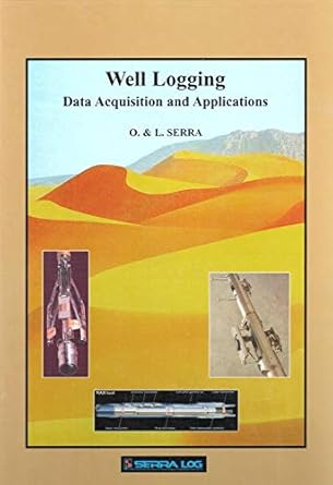 Well Logging: Data Acquisition and Applications: Serra, Lorenzo, Serra ...