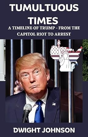 Amazon.com: Tumultuous Times: A Timeline of Trump - From The Capitol ...