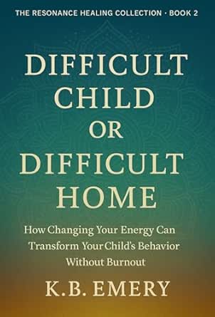 Amazon.com: Difficult Child Or Difficult Home: How Changing Your Energy ...