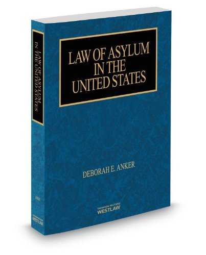 Law Of Asylum In The United States, 2013 ed.: Deborah Anker ...