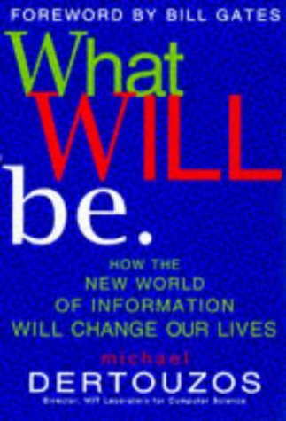 What Will be: How the New World of Information Will Change Our Lives ...