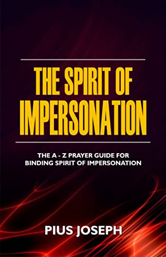 The Spirit of Impersonation: The A - Z Prayer Guide for Binding Spirit ...