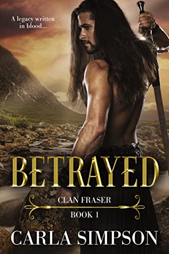 Betrayed (Clan Fraser Book 1) - Kindle edition by Simpson, Carla ...