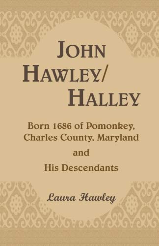 John Hawley/Halley: born 1686 of Pomonkey, Charles County, Maryland and ...