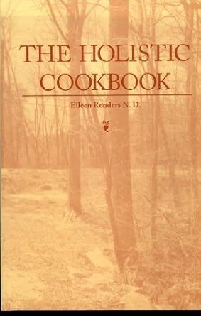 The Holistic Cookbook: Renders, Eileen: 9780971155107: Amazon.com: Books